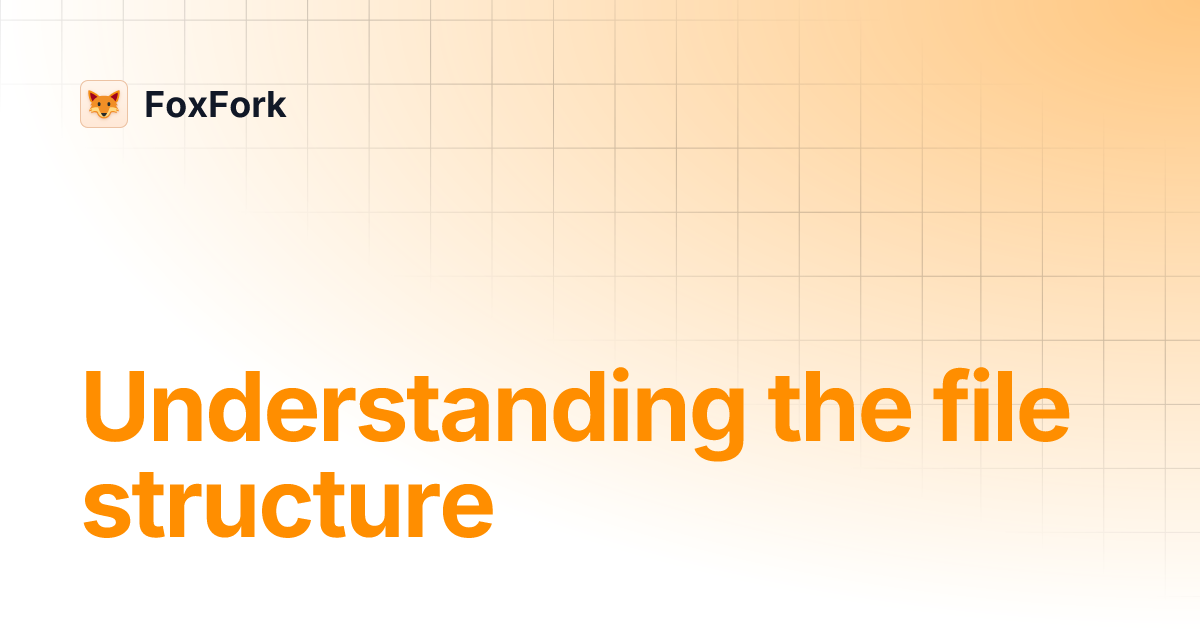 Understanding the file structure | FoxFork